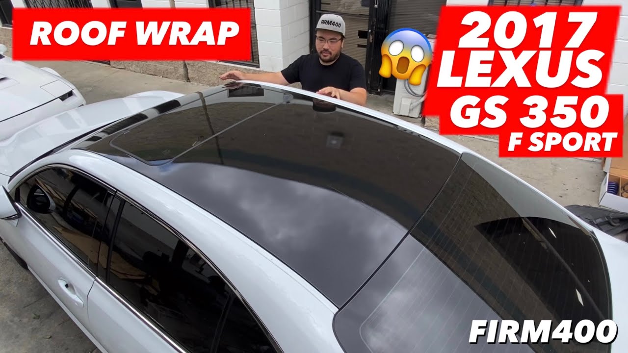 2017 LEXUS GS 350 F SPORT ROOF WRAP INSTALLATION USING AVERY GLOSS ...
