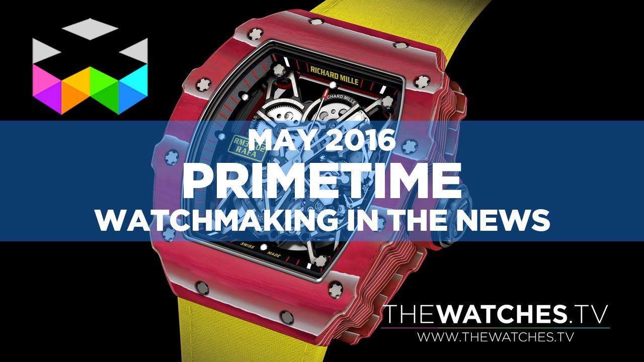 PRIMETIME – Watchmaking in the News – May 2016 - YouTube