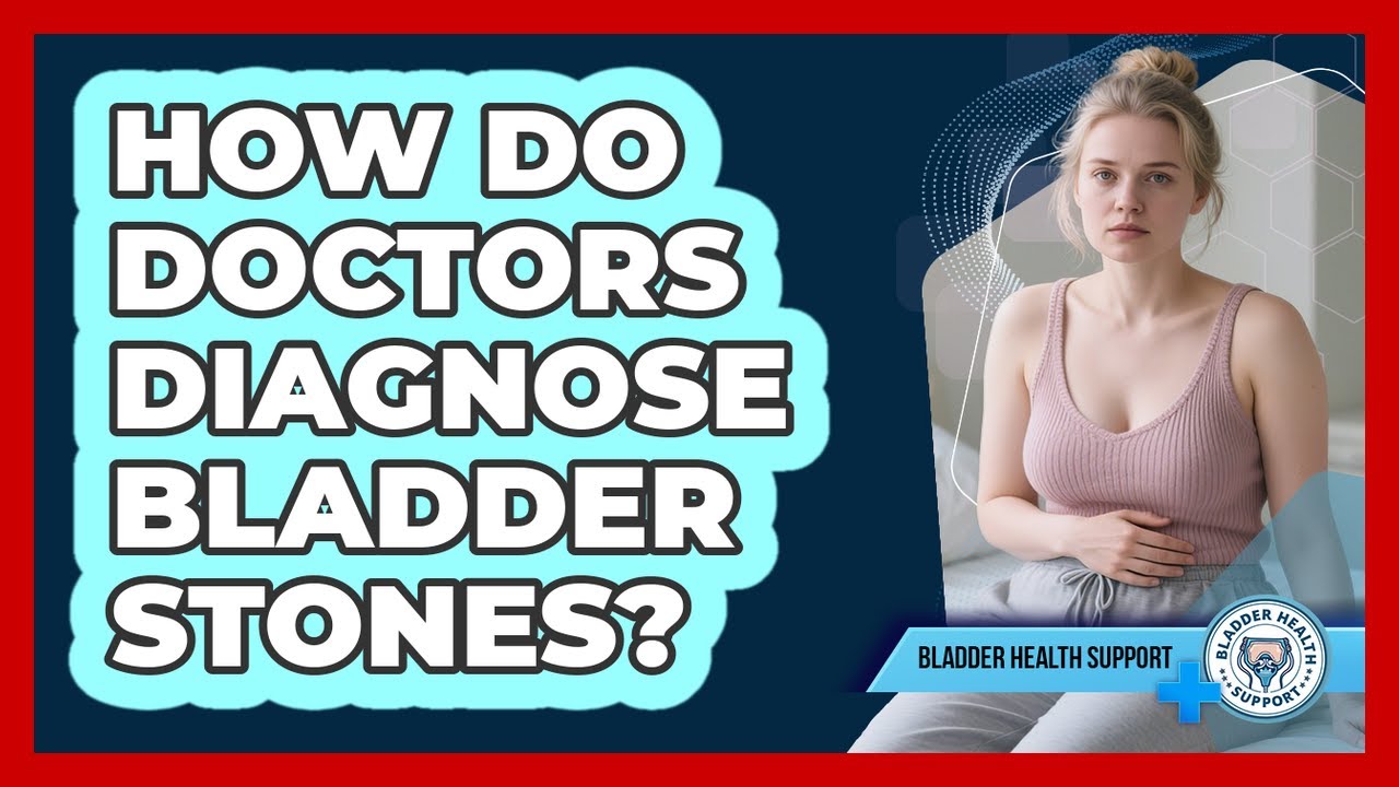 How Do Doctors Diagnose Bladder Stones? - Bladder Health Support - YouTube