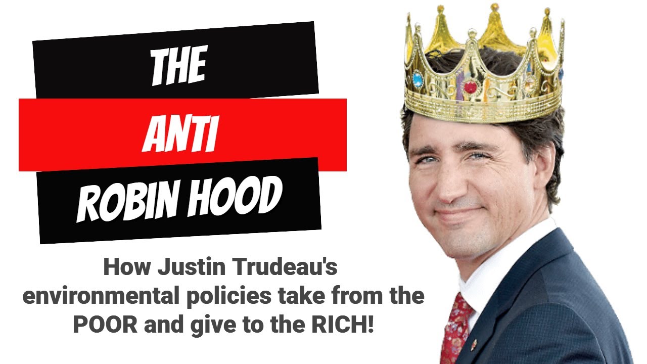 The anti-Robin Hood: How Justin Trudeau's environment policies take ...