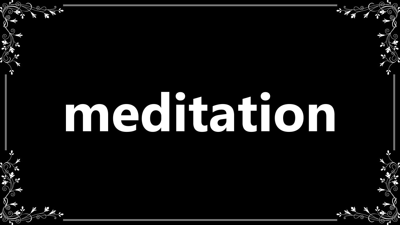 Meditation Definition And How To Pronounce YouTube meditation-definition-and-how-to-pronounce-youtube