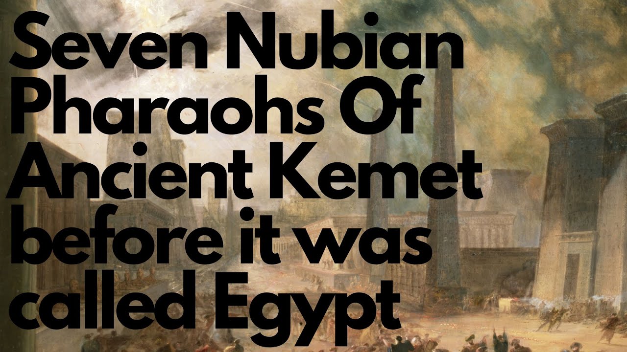 Seven Nubian Pharaohs Of Ancient Kemet before it was called Egypt - YouTube