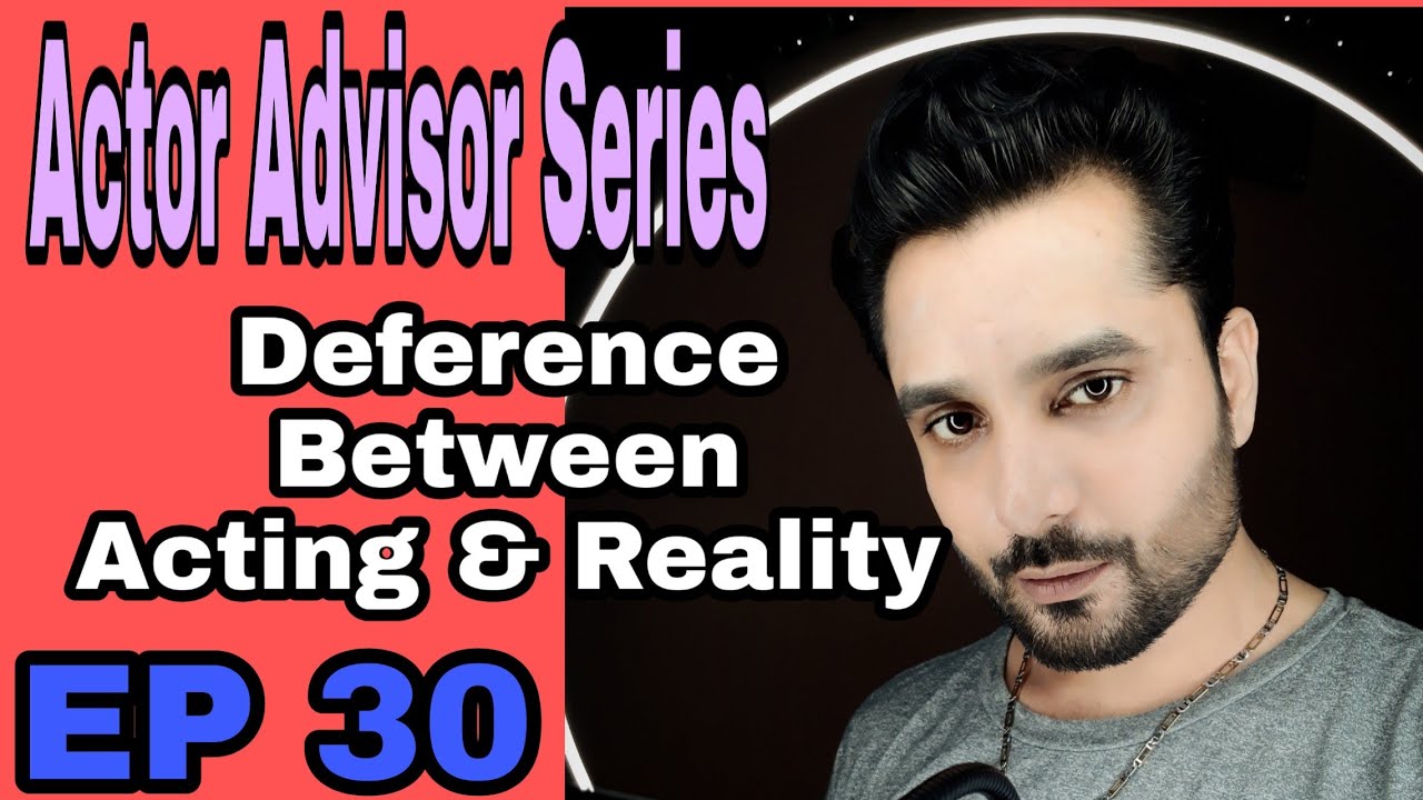 Deference Between Acting Reality Actor Advisor Series EP 30 deference-between-acting-reality-actor-advisor-series-ep-30