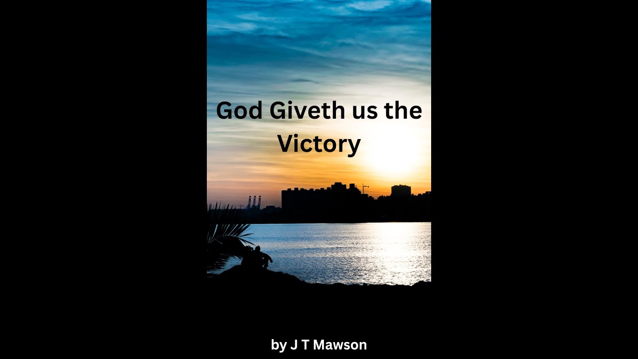 God Gives us the Victory, by J T Mawson - YouTube
