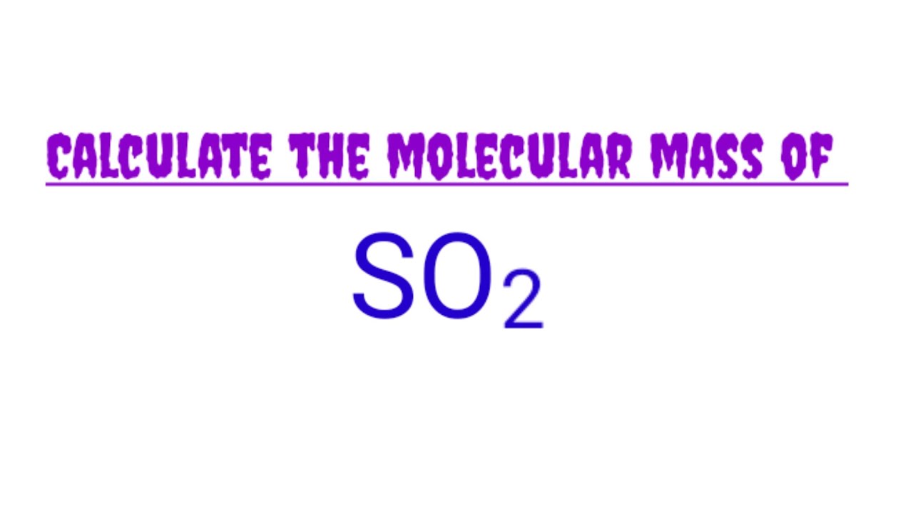 calculate the molecular mass of SO2. so2 mass number. molar mass of ...