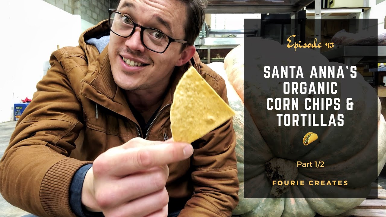 Santa Anna’s Organic Corn Chips and Tortillas (Part 1/2) - YouTube