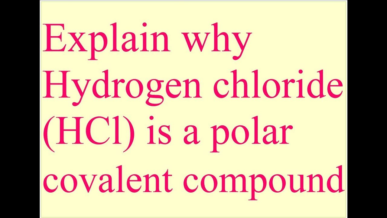 Explain why hydrogen chloride (HCl) is a polar covalent compound - YouTube