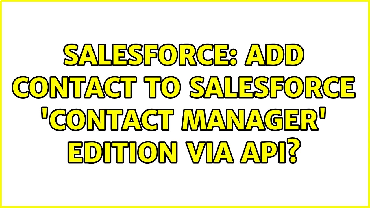 Salesforce: Add contact to Salesforce 'Contact Manager' edition via API ...