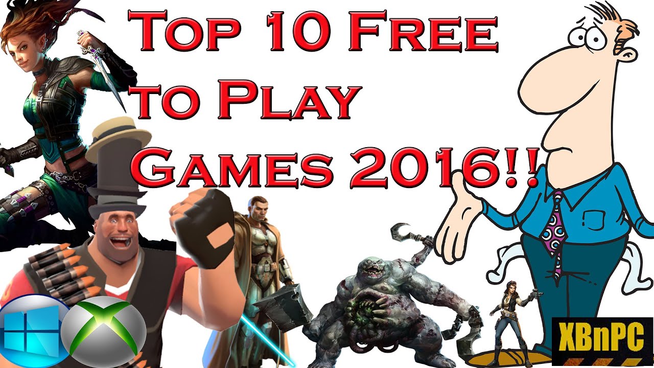 XBnPC - My Top 10 Free to Play F2P Games 2016!! Xbox n PC!! - YouTube