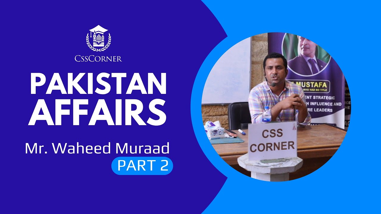PAKISTAN AFFAIRS | MR WAHEED MURAAD | PART 2 - YouTube