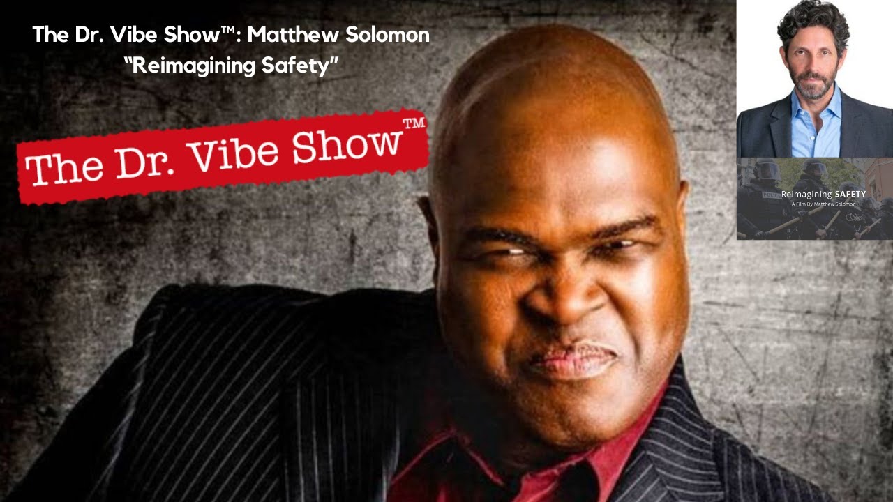 The Dr. Vibe Show™: Matthew Solomon “Reimagining Safety” - YouTube