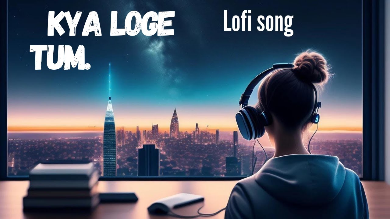 kya loge tum song || Lofi song slowed reverb #b paark || Meri Jindagi ...