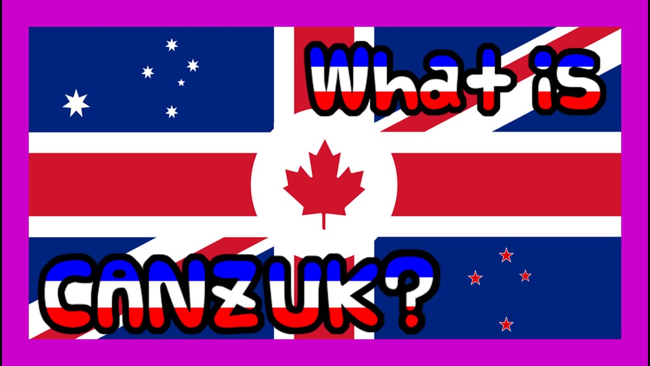 What is CANZUK? |🇬🇧🇳🇿🇦🇺🇨🇦| Quick and Simple - YouTube