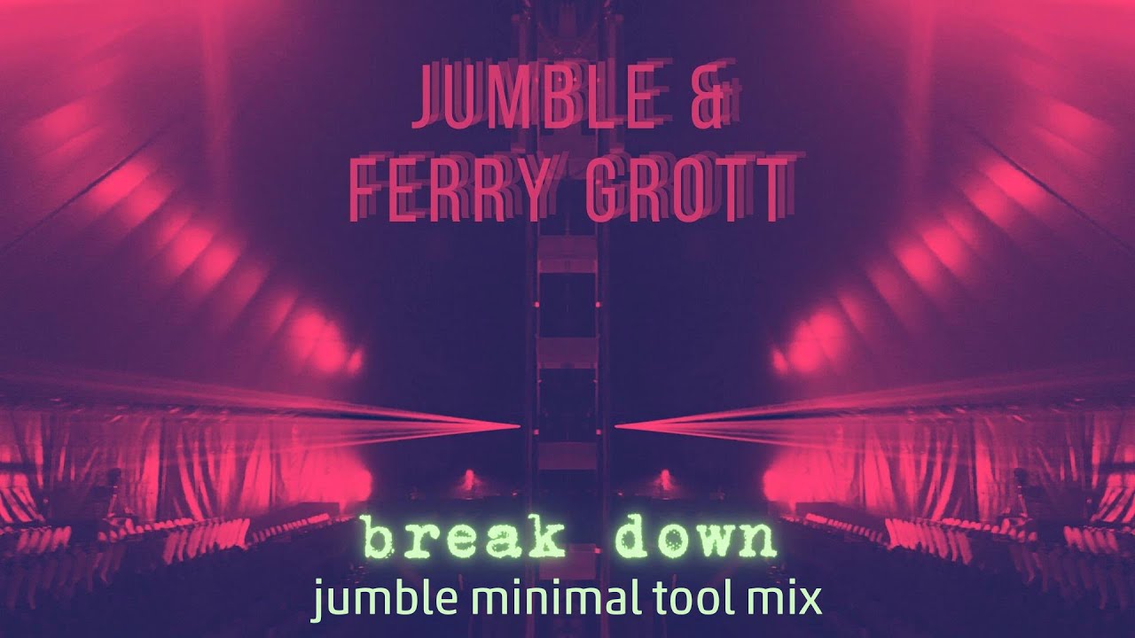 Jumble & Ferry Grott ★ Break Down (Jumble Minimal Tool Mix) - YouTube