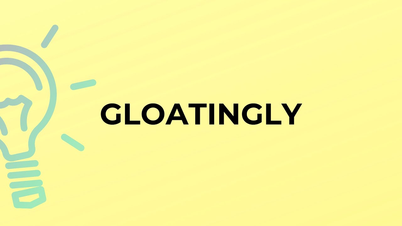 What is the meaning of the word GLOATINGLY? - YouTube