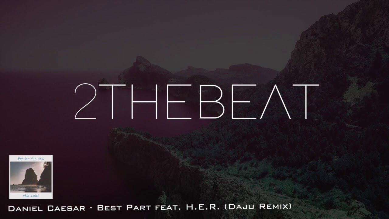Daniel Caesar - Best Part (feat. H.E.R.) (Daju Remix) - YouTube