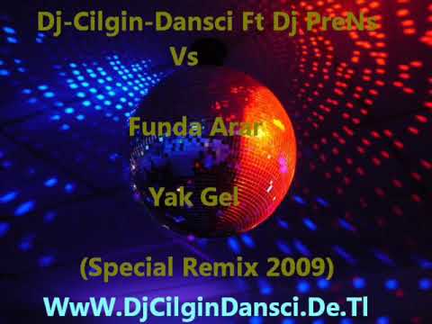 Dj Cilgin Dansci Ft Dj PreNs Vs Funda Arar Yak Gel (Special Remix 2009)