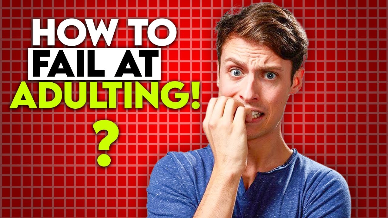 How to FAIL AT ADULTING – A Step by Step GUIDE - YouTube