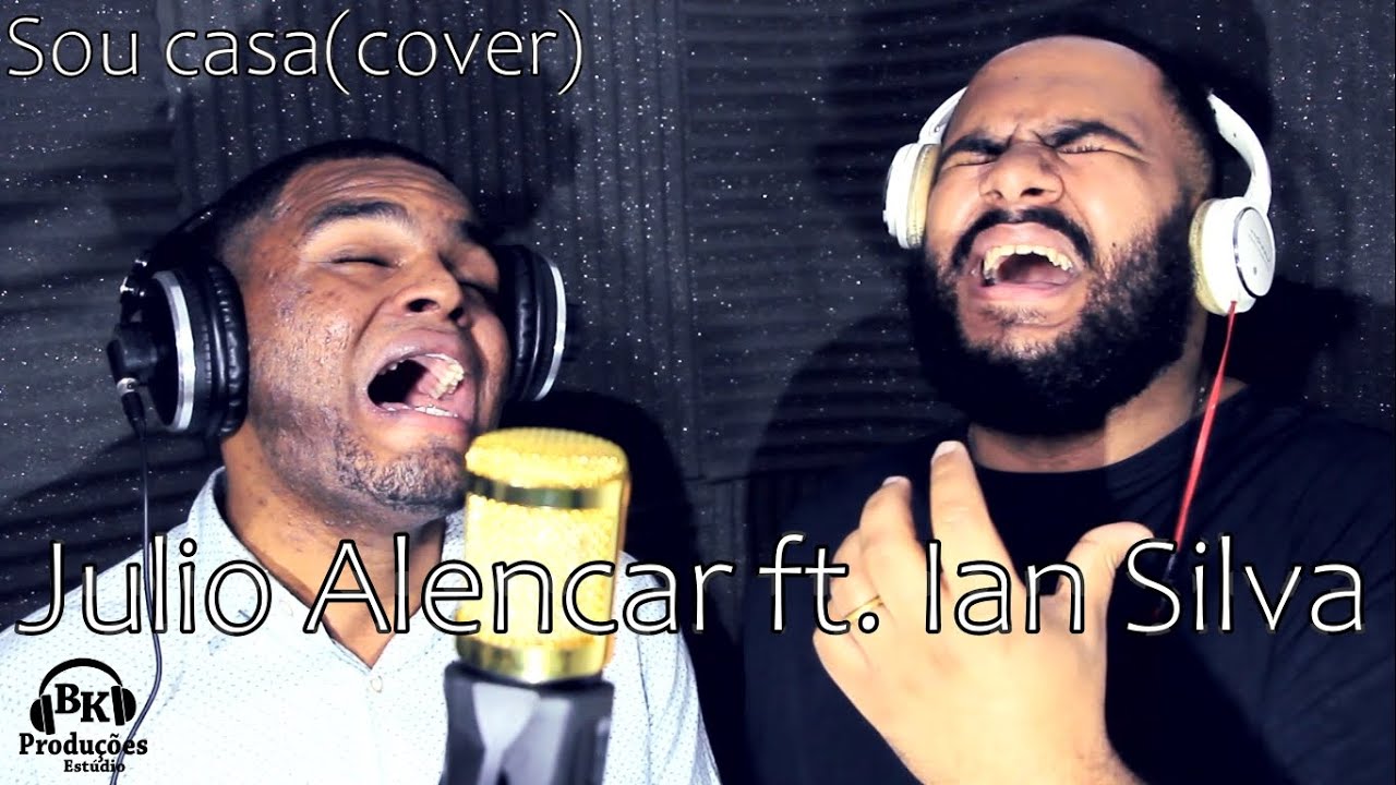 sou casa (Cover) Julio Alencar ft. Ian Silva - YouTube