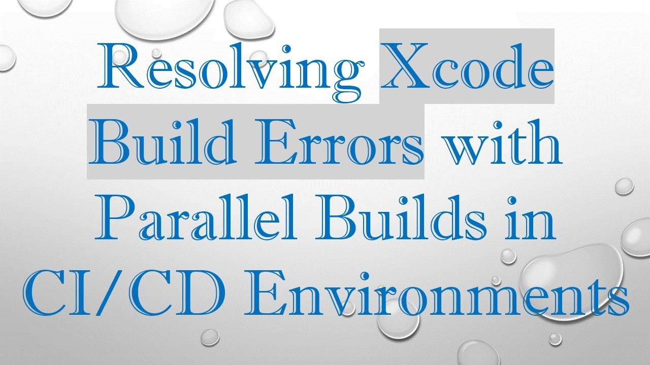 Resolving Xcode Build Errors With Parallel Builds In Cicd Environments Youtube