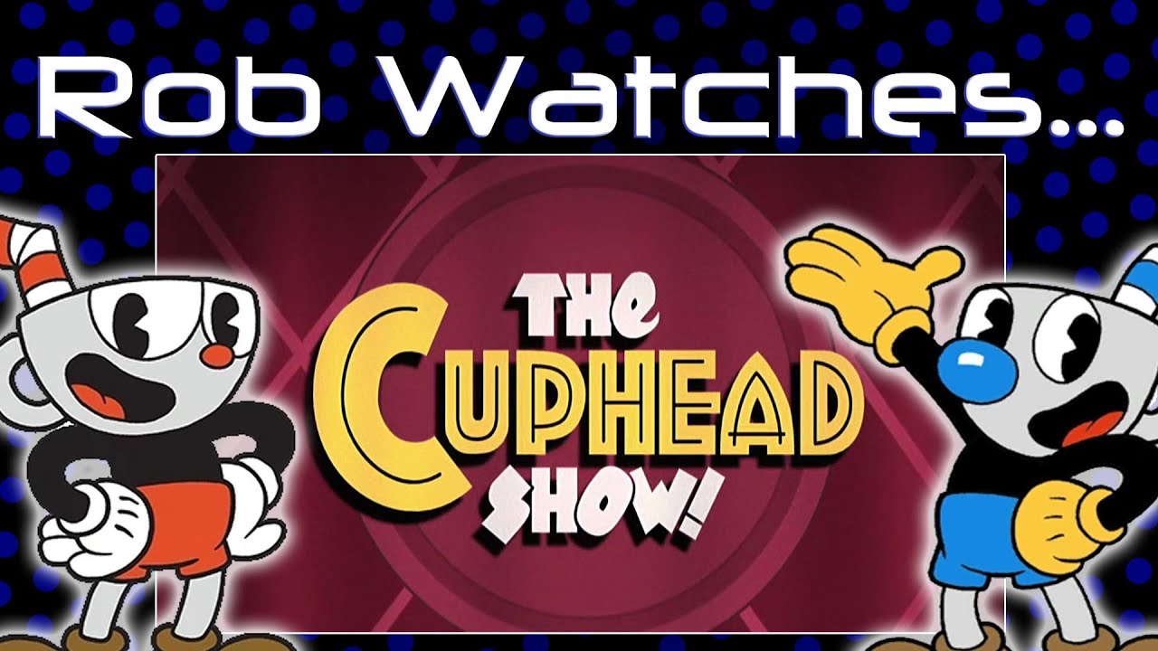 Rob Watches The Cuphead Show - YouTube