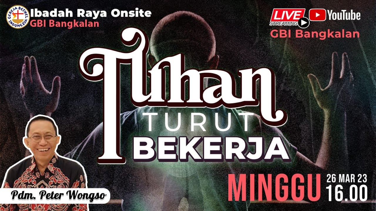 TUHAN TURUT BEKERJA - Pdm. Peter Wongso | IBADAH RAYA 26 MARET 2023 ...