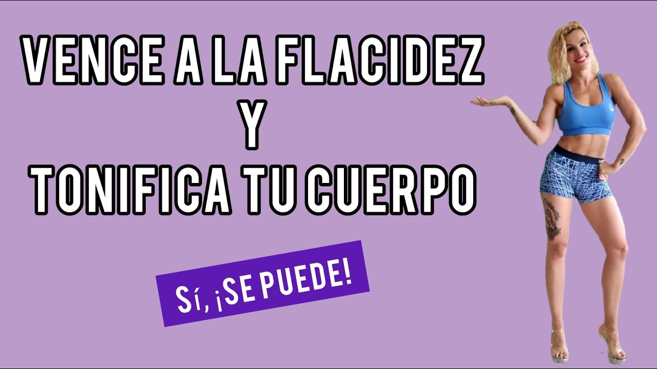 Cómo eliminar la flacidez y tonificar tu cuerpo - YouTube