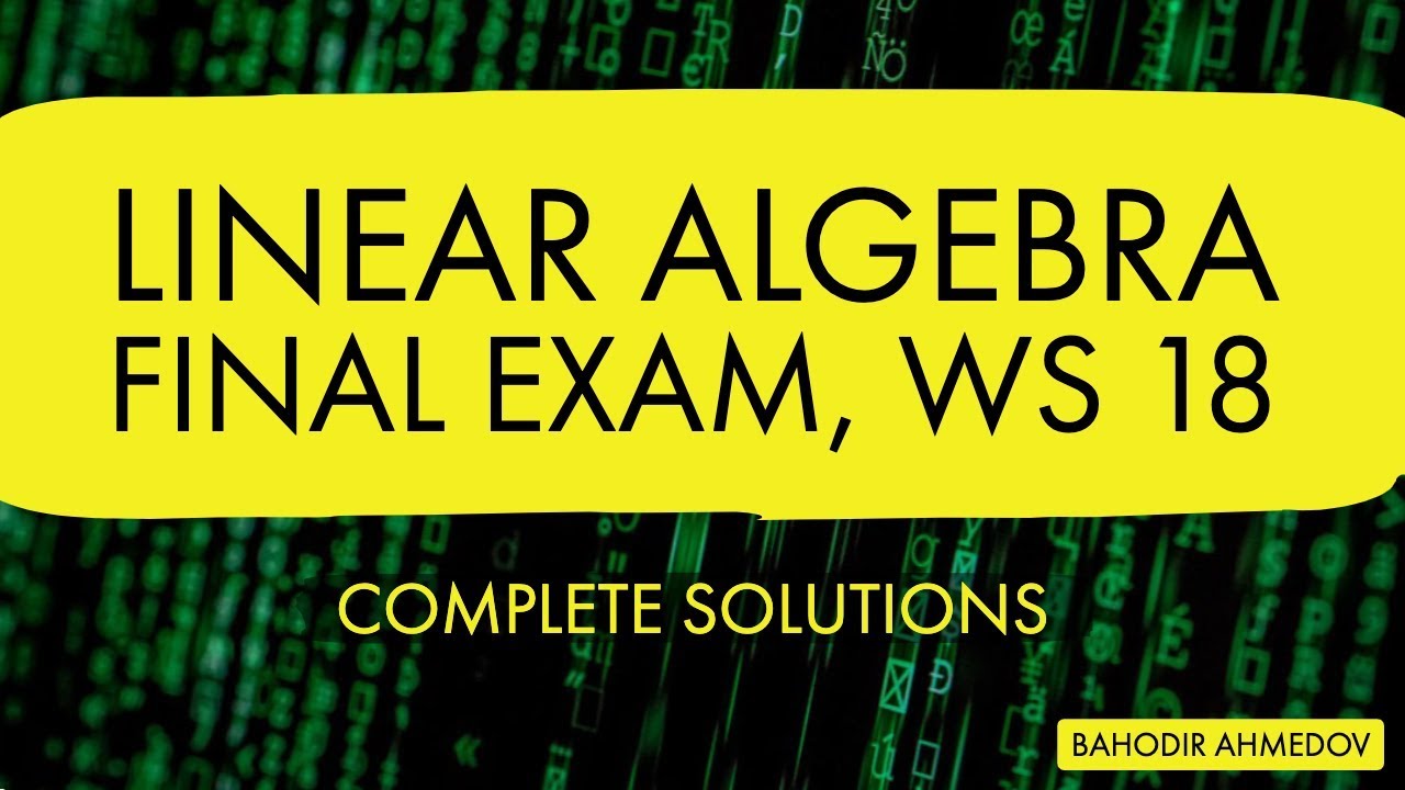 Linear Algebra | FINAL Exam with Complete Solutions, Fall 2018 - YouTube