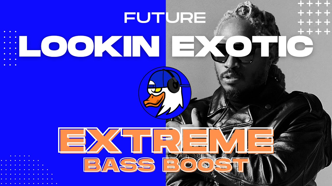 EXTREME BASS BOOST LOOKIN EXOTIC - FUTURE - YouTube