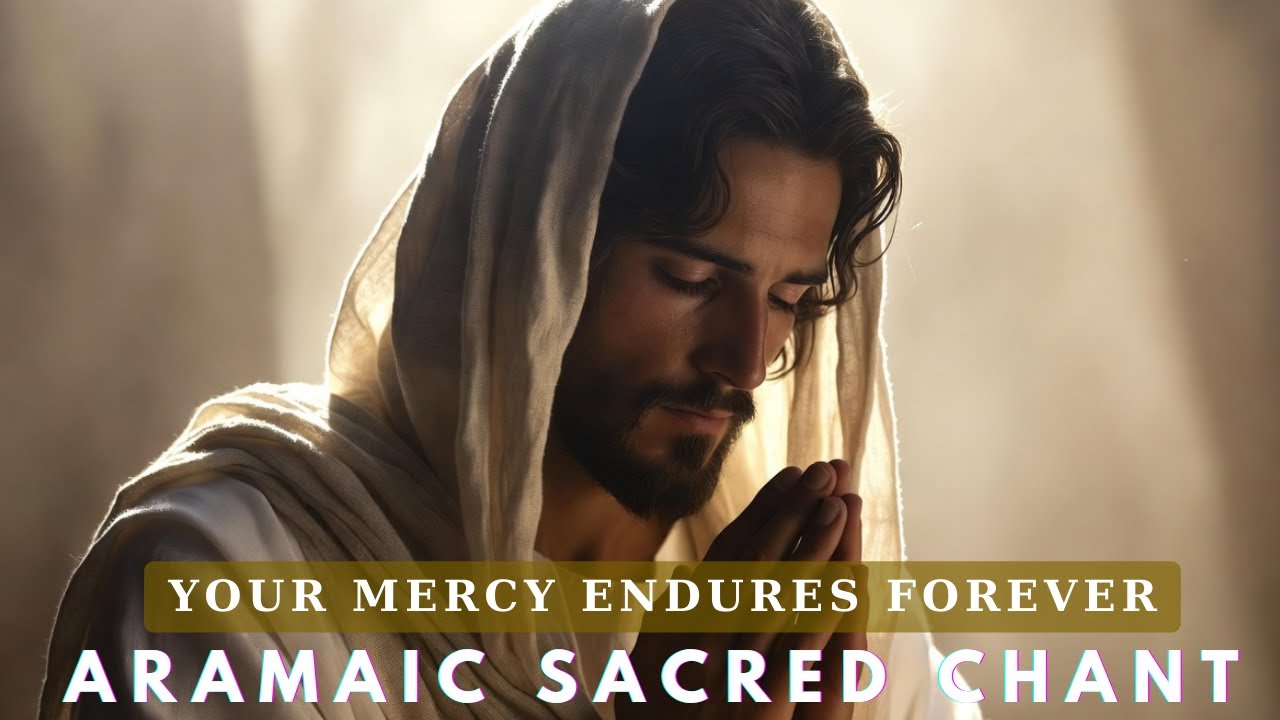 Aramaic Prayer | Your Mercy Endures Forever ️ Aramaic Worship Chant ...