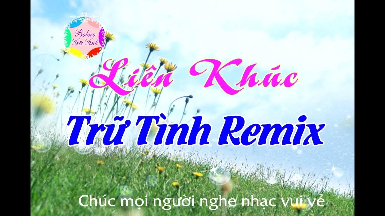 Lien khuc tru tinh remix - YouTube