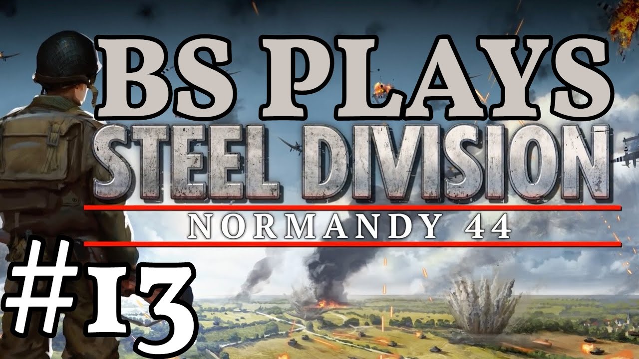 ★Steel Division: Normandy 44 - Part 13★ - YouTube