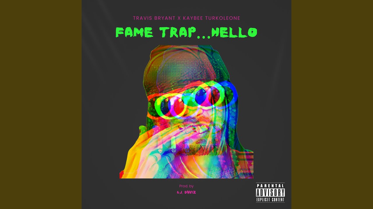 Fame Trap...Hello - Travis Bryant & Kaybee Turkoleone: Song Lyrics ...