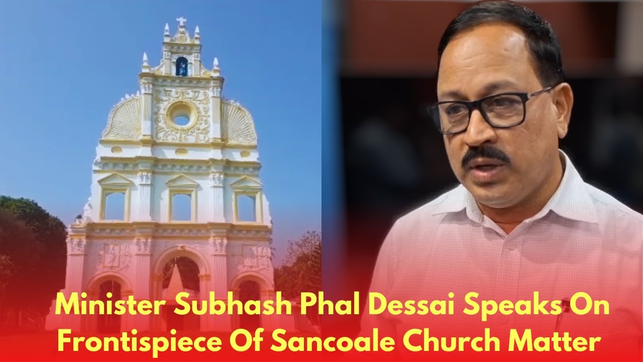 Minister Subhash Phal Dessai Speaks On Frontispiece Of Sancoale Church Matter - YouTube
