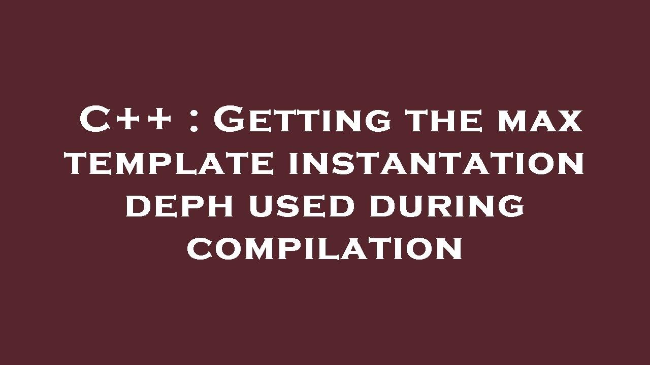 C++ : Getting the max template instantation deph used during ...