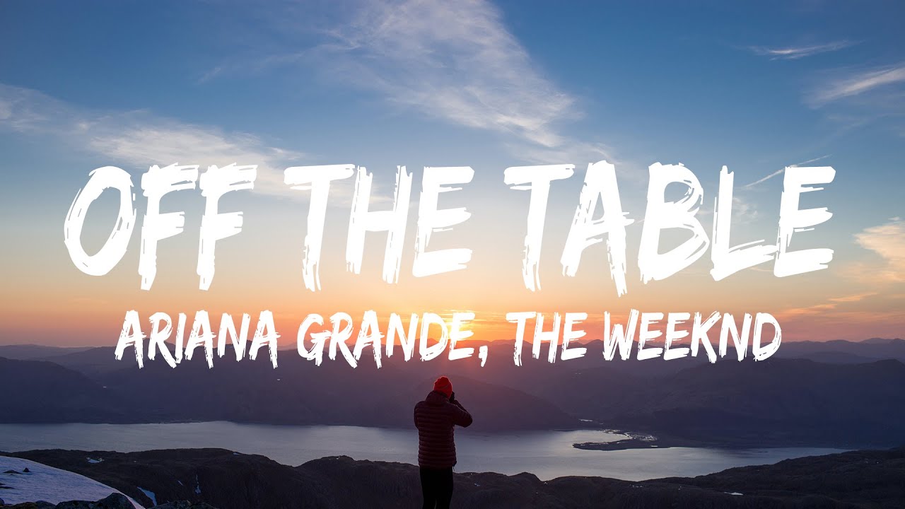 Ariana Grande, The Weeknd - Off The Table (Lyrics) - Luke Combs, Dababy ...