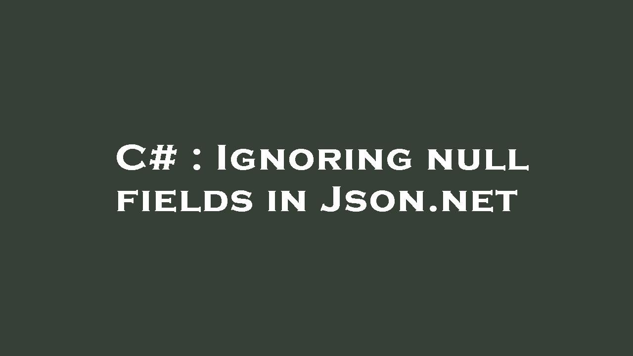 C Ignoring Null Fields In Json YouTube c-ignoring-null-fields-in-json-youtube