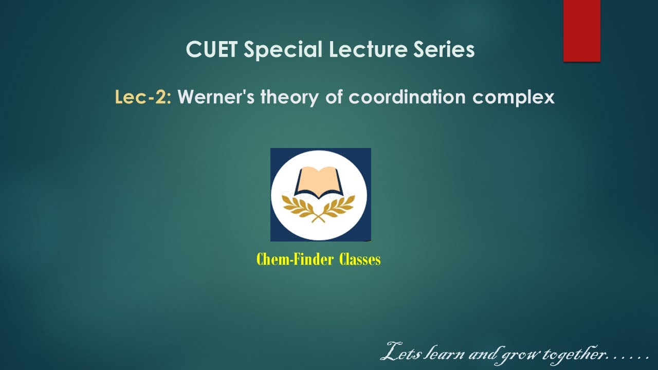 CUET special Lec. 2-Coordination Compounds : Werner's theory of ...