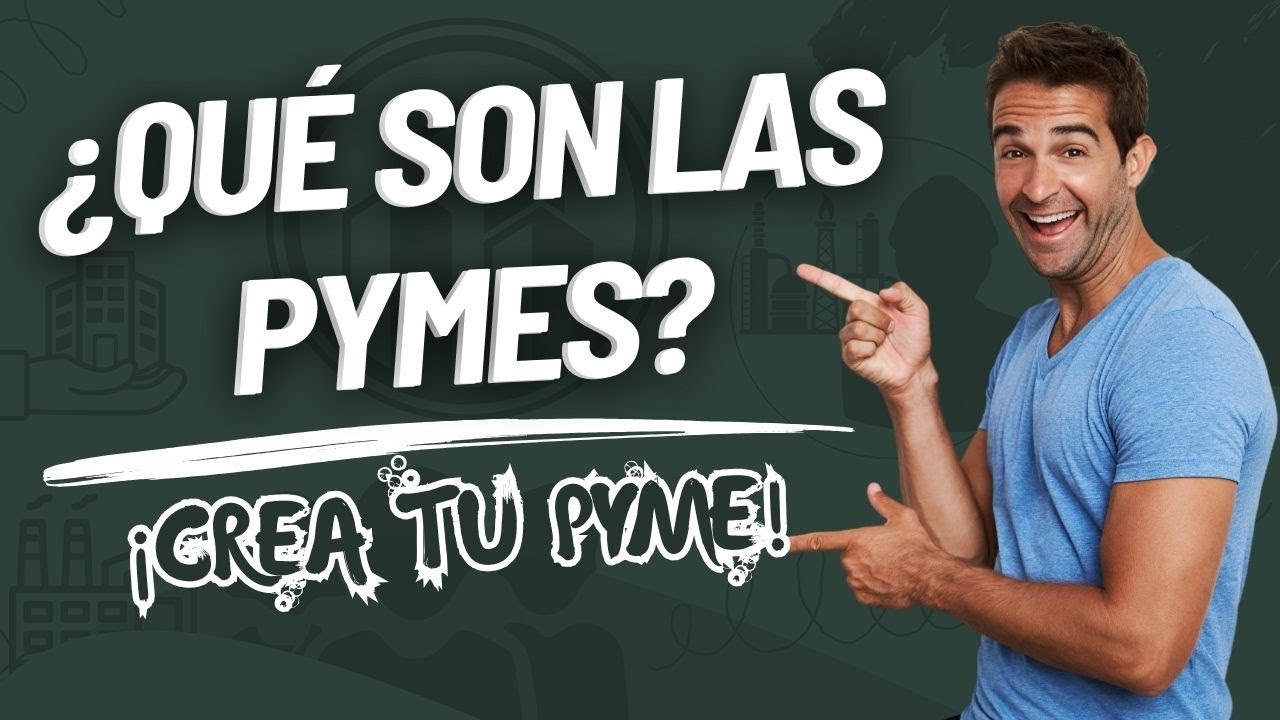 ¿QUE SON LAS PYMES? - CARACTERÍSTICAS Y REQUISITOS PARA CREAR TU PROPIA ...