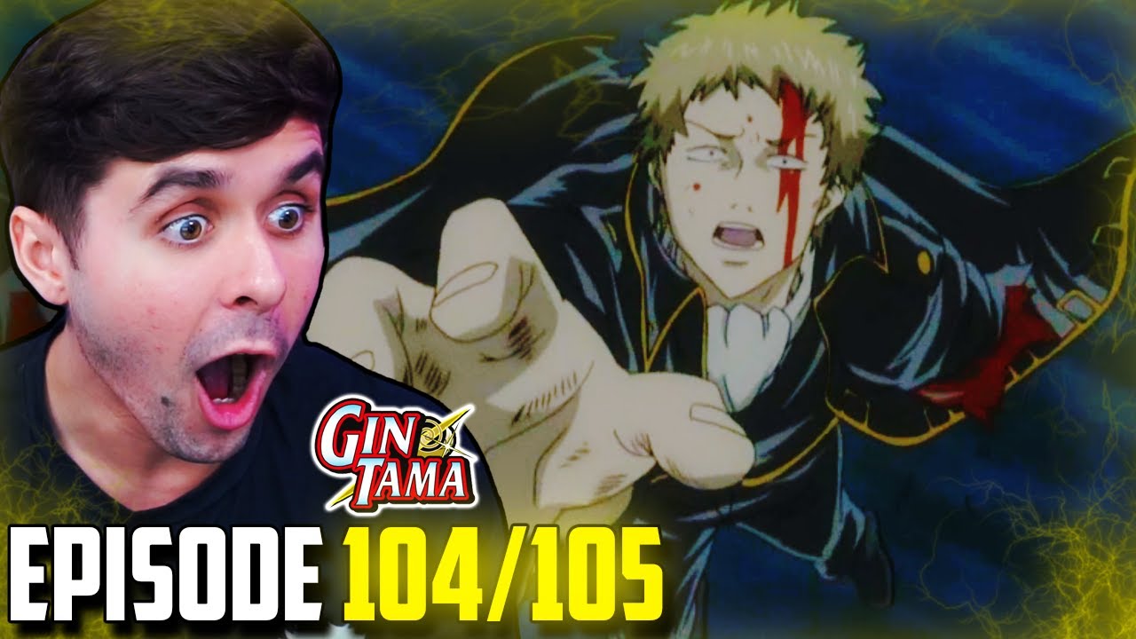 "THIS ARC WAS SOME FIRE" Gintama Episode 104 and 105 Live Reaction! - YouTube