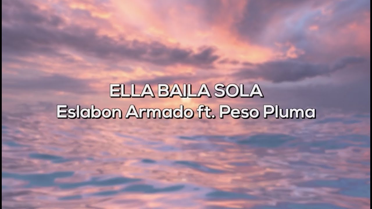 Ella Baila Sola - Eslabon Armado, Peso Pluma (LETRA) - YouTube