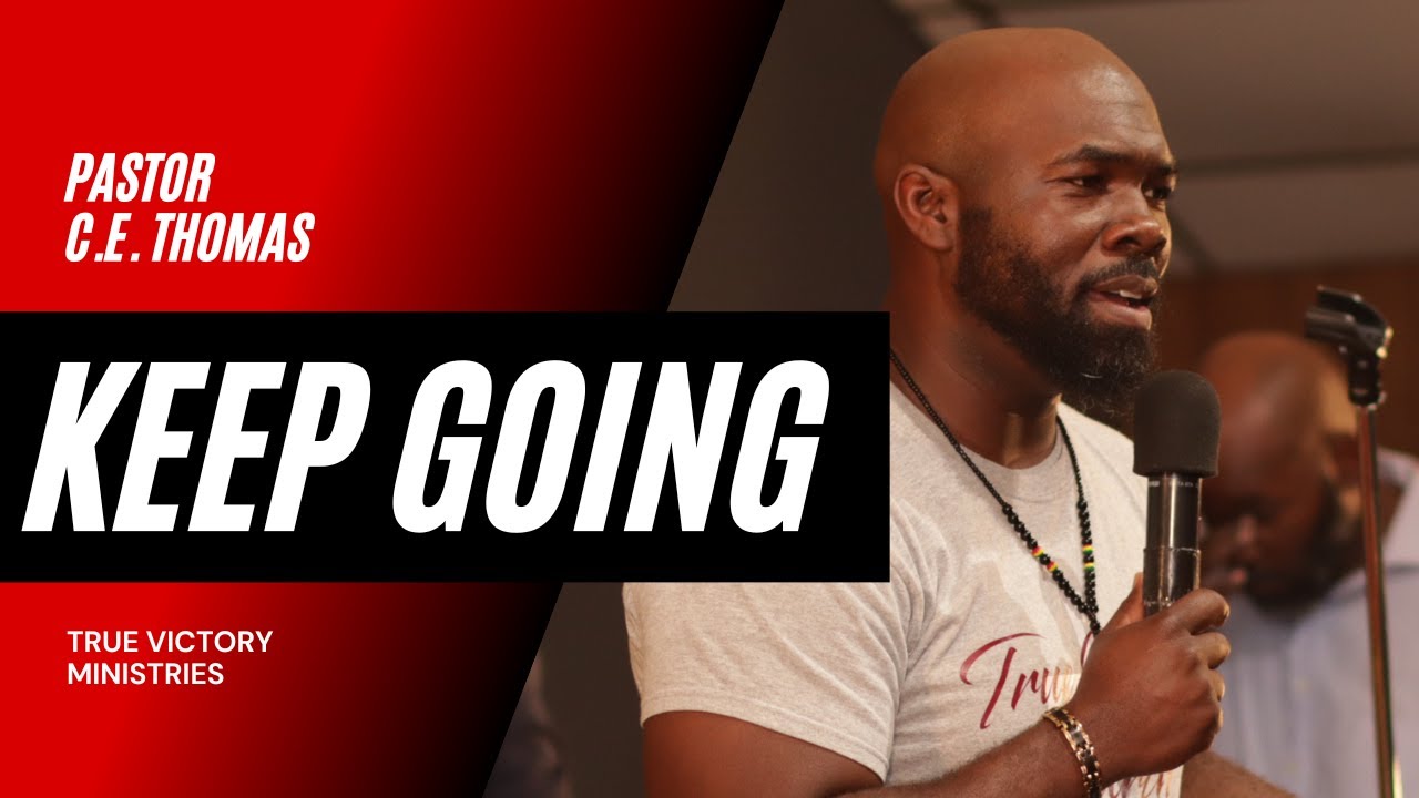 Keep Going | Pastor C. E. Thomas | True Victory Ministries - YouTube