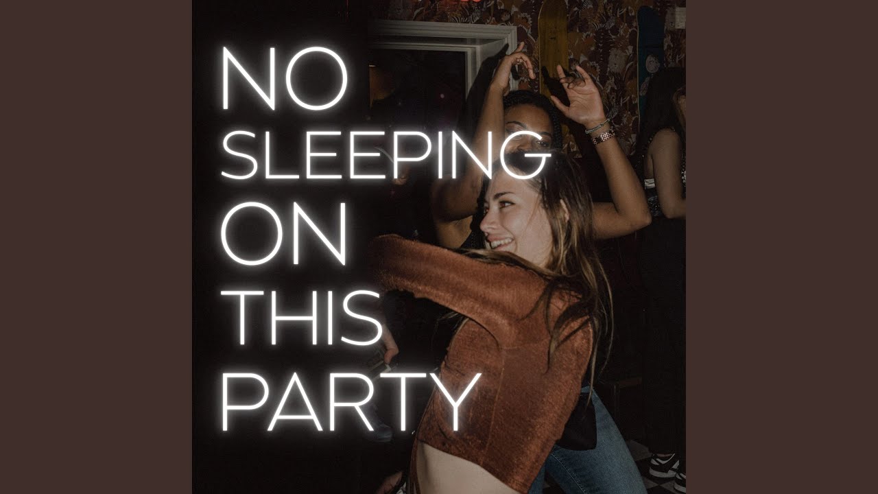 No Sleeping On This Party - YouTube