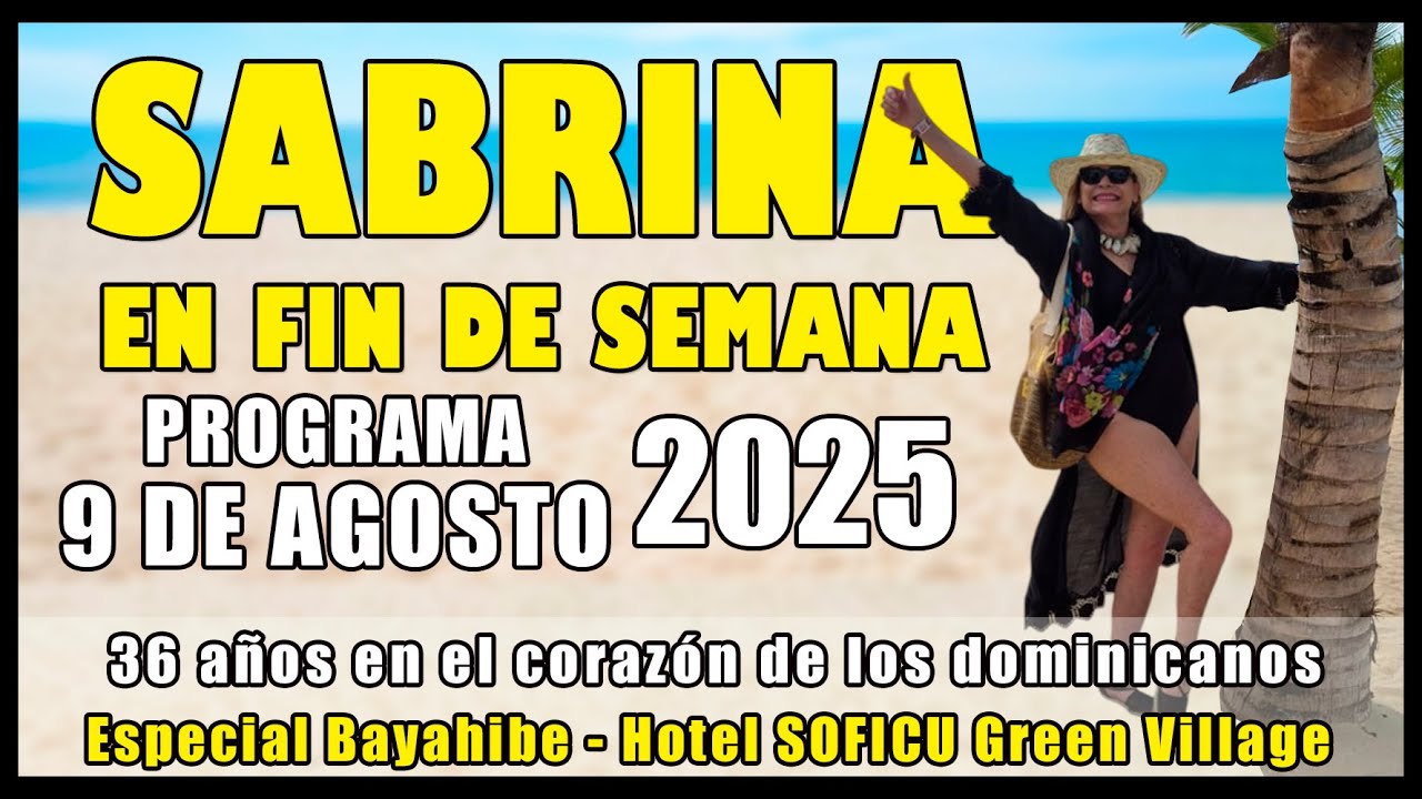 Sabrina en Fin de Semana Programa 09 de Agosto 2025 - Especial Bayahibe ...