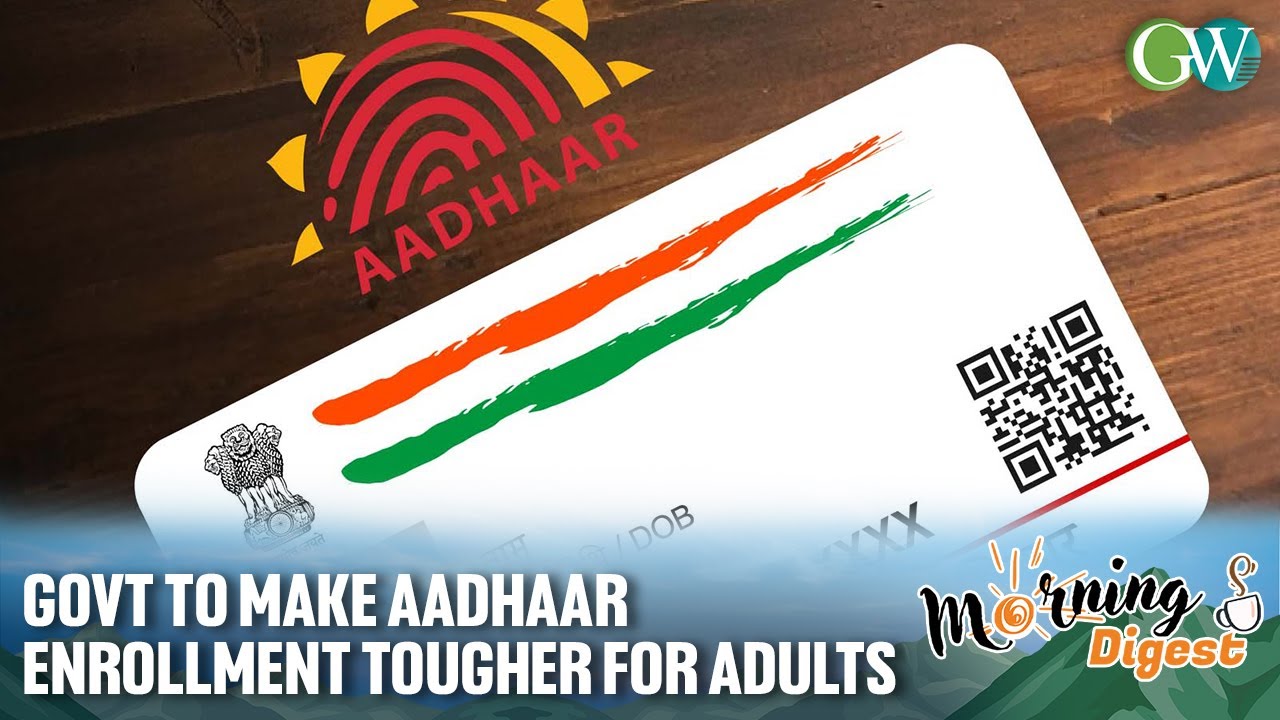 GOVERNMENT TO MAKE AADHAAR ENROLLMENT TOUGHER FOR ADULTS - YouTube