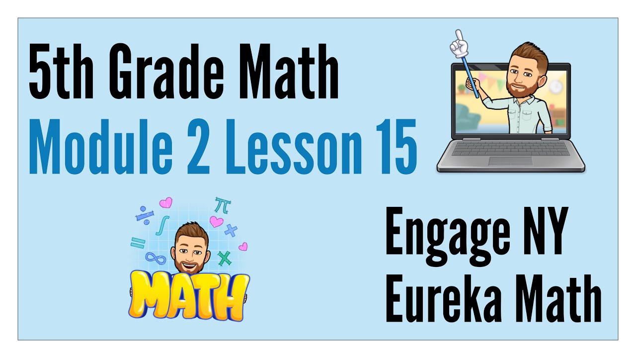 Eureka Math / Engage NY - Grade 5 Module 2 Lesson 15 - YouTube