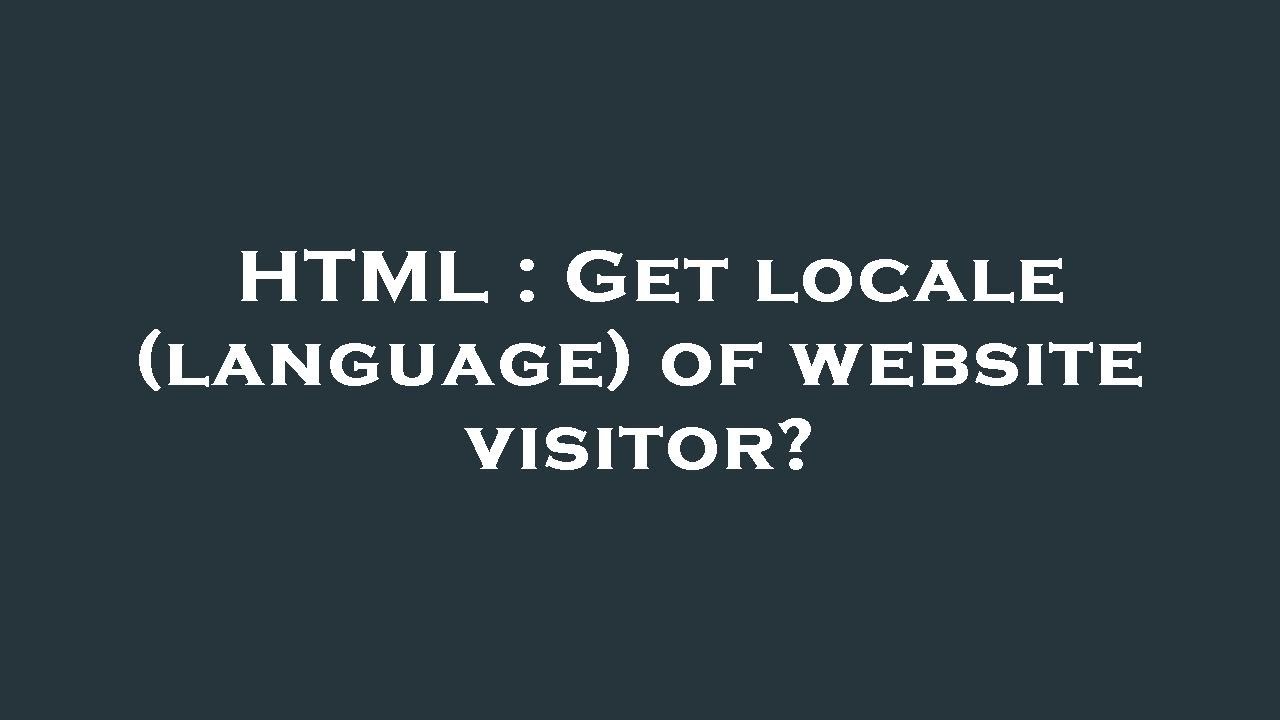 HTML Get Locale language Of Website Visitor YouTube HTML Get Locale language Of Website Visitor YouTube