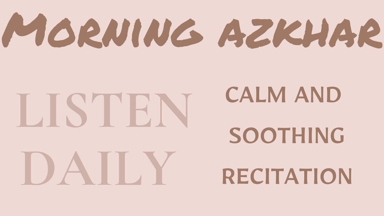 LISTEN DAILY TO THIS SHORT BUT VERY MEANINGFUL MORNING AZKAR/ADHKAR ...