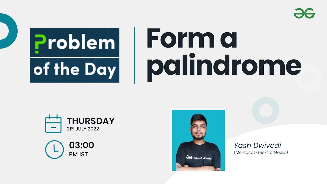 Form A Palindrome Problem Of The Day 20 07 2022 Yash Dwivedi form-a-palindrome-problem-of-the-day-20-07-2022-yash-dwivedi
