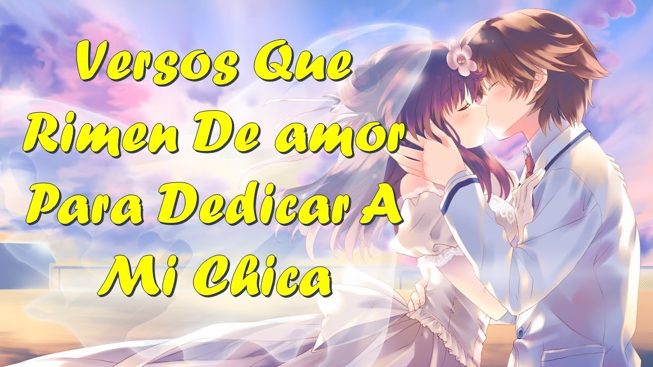 Versos Que Rimen De amor Para Dedicar A Mi Chica - YouTube